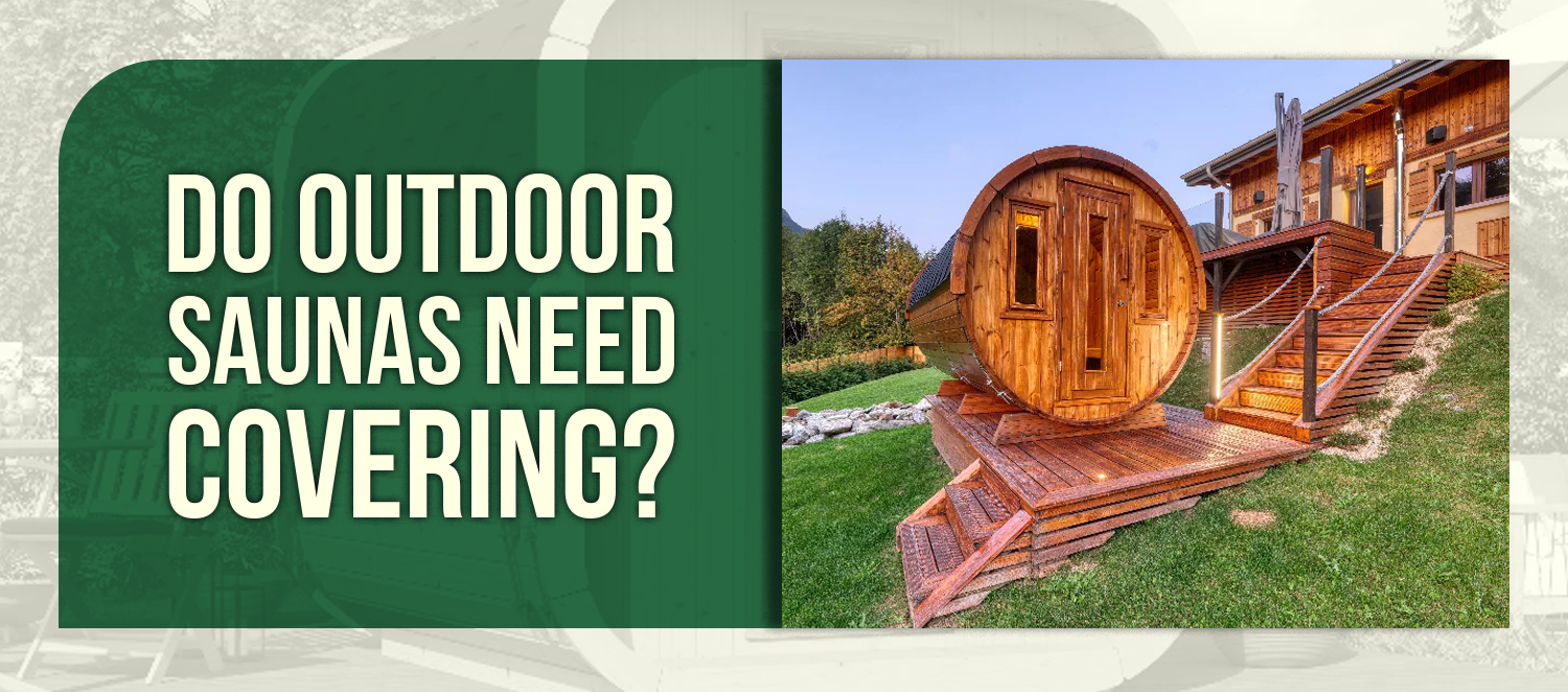 Do Outdoor Saunas Need Covering? Essential Protection Guide – Build ...