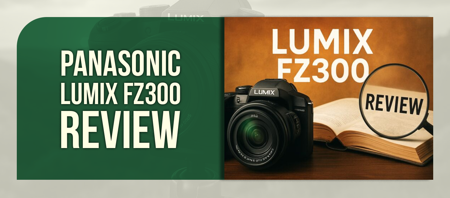 Panasonic Lumix FZ300 Review – Build Your Perfect Outdoor