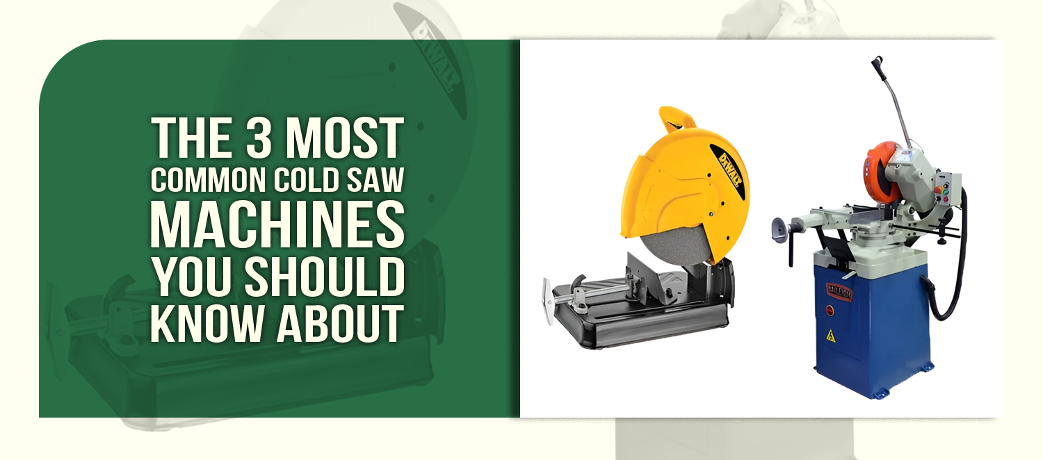 The 3 Most Common Cold Saw Machines You Should Know About – Build Your ...
