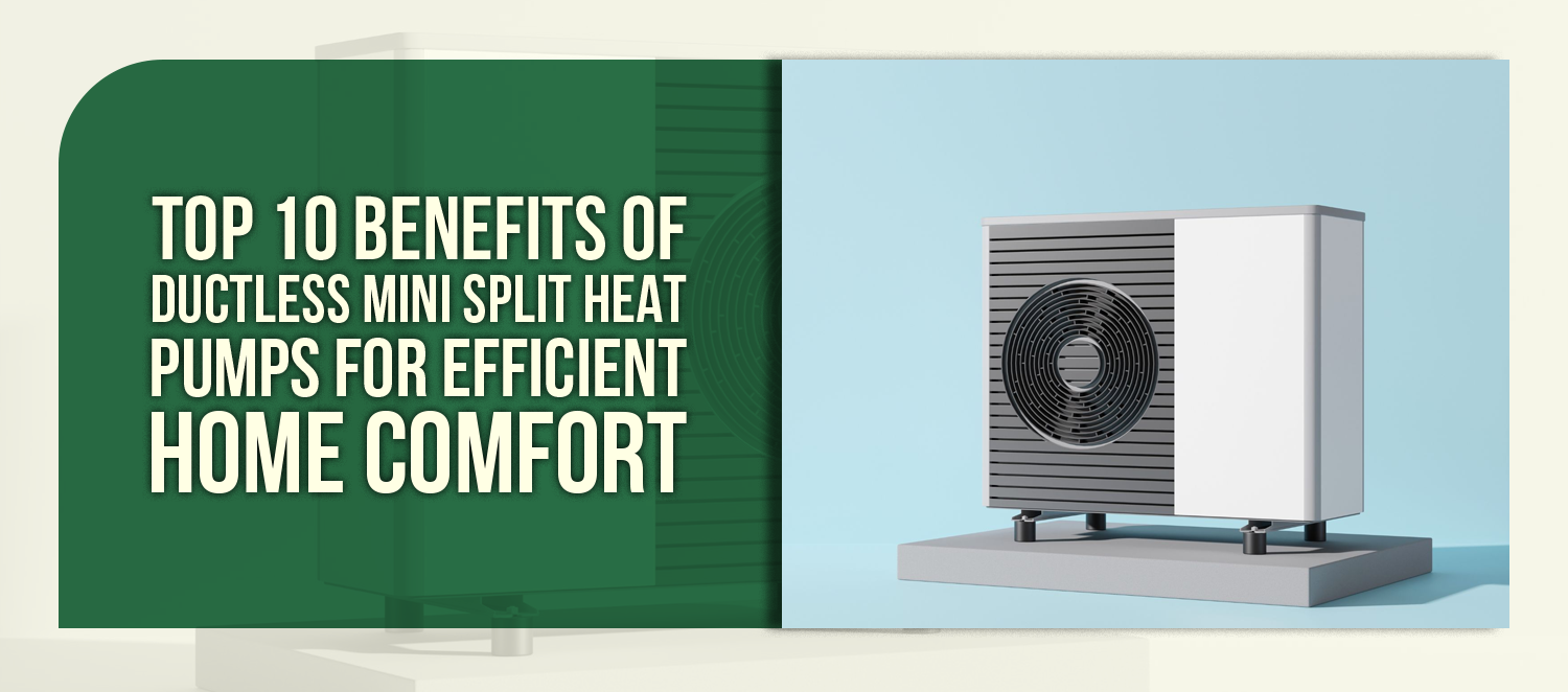 Top 10 Benefits of Ductless Mini Split Heat Pumps for Efficient Home C ...