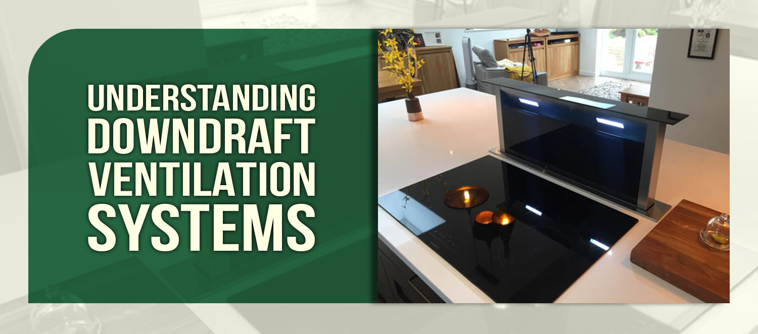 Understanding Downdraft Ventilation Systems – Shop Smarter Relax Outdoors
