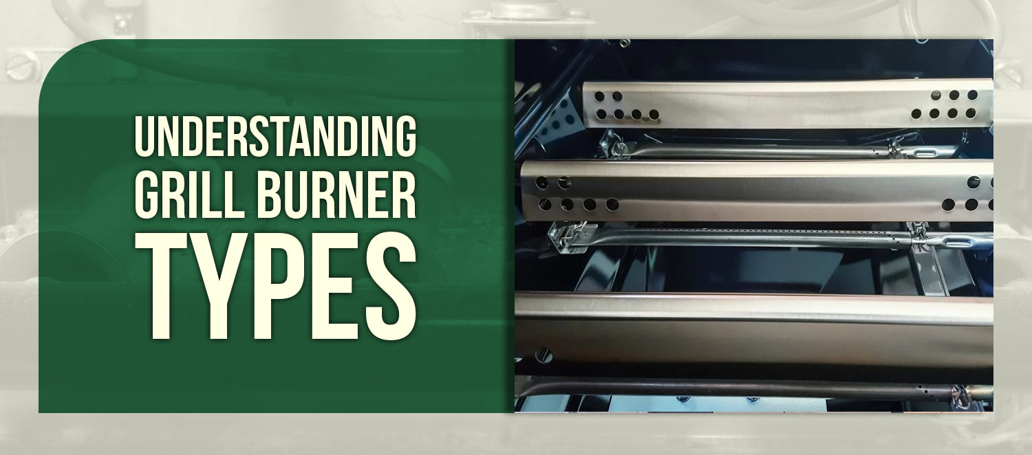 Understanding Grill Burner Types – Build Your Perfect Outdoor