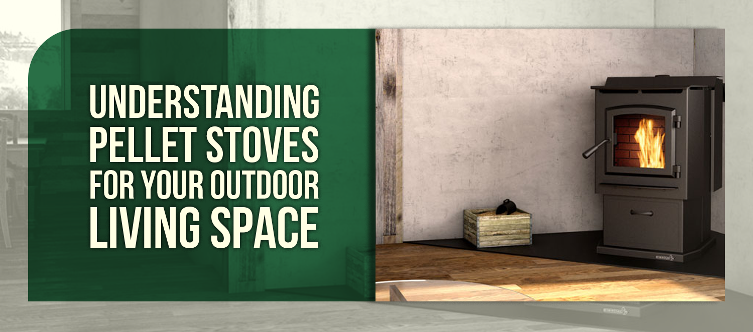 Understanding Pellet Stoves for Your Outdoor Living Space – Build Your ...